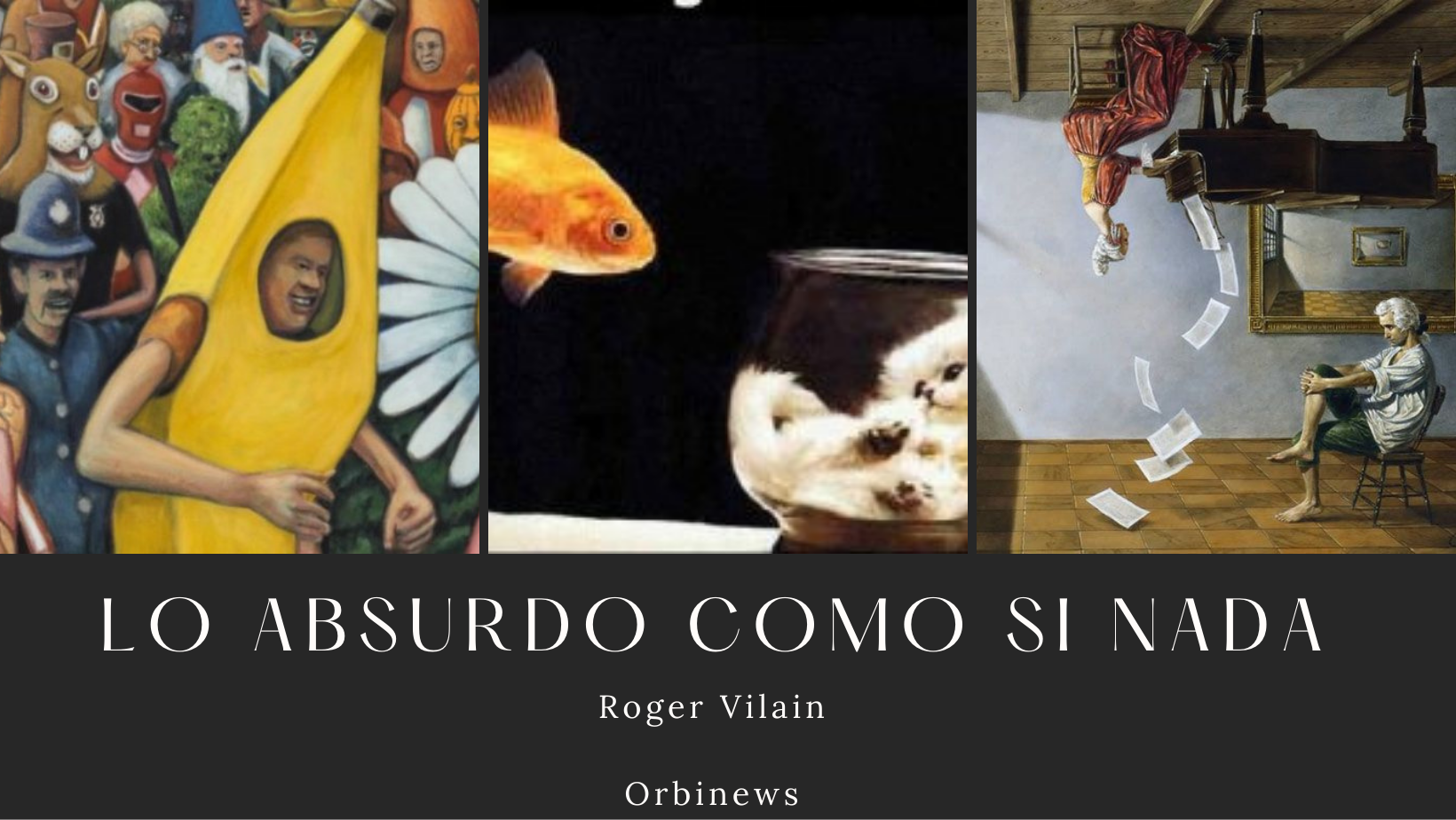 LO ABSURDO COMO SI NADA por -Roger Vilain- @rvilain1 #Cultura - Orbi News